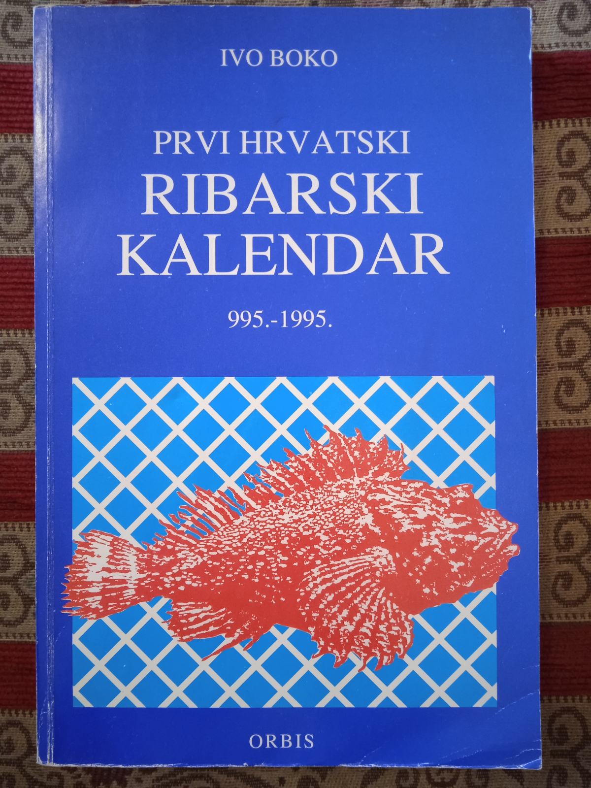 PRVI HRVATSKI RIBARSKI KALENDAR 995.-1995 Ivo Boko