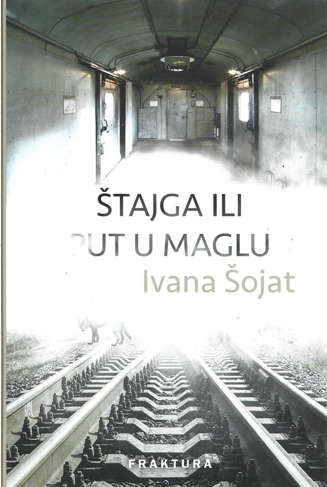 ŠTAJGA ILI PUT U MAGLU - Ivana Šojat