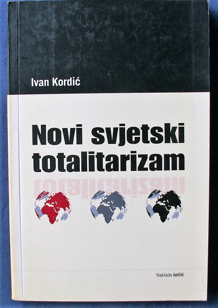 NOVI SVJETSKI TOTALITARIZAM Ivan Kordić