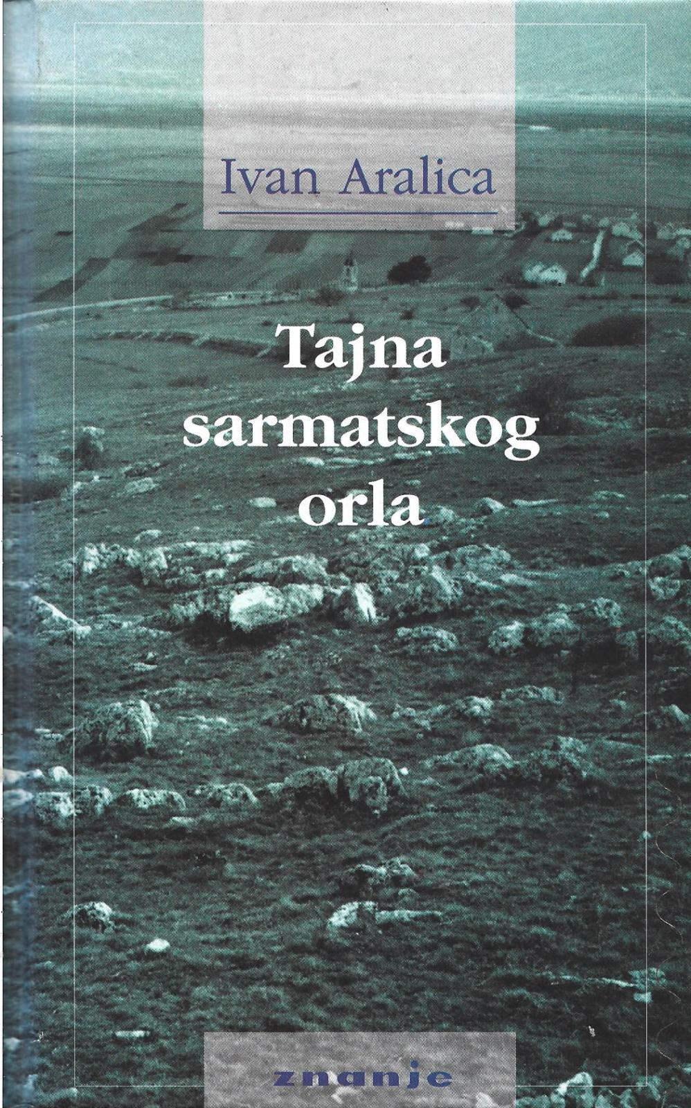 TAJNA SARMATSKOG ORLA - Ivan Aralica