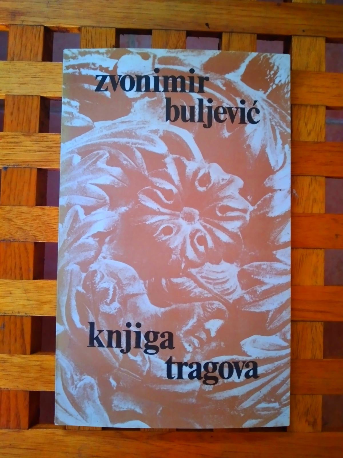 ZVONIMIR BULJEVIĆ- KNJIGA TRAGOVA KNJIŽEVNI KRUG SPLIT 1984