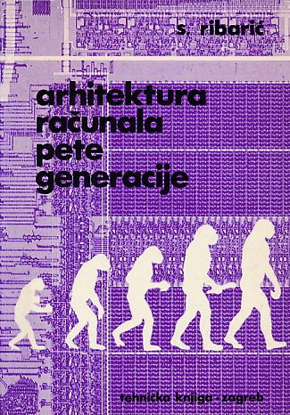 Slobodan Ribarić ARHITEKTURA RAČUNALA PETE GENERACIJE