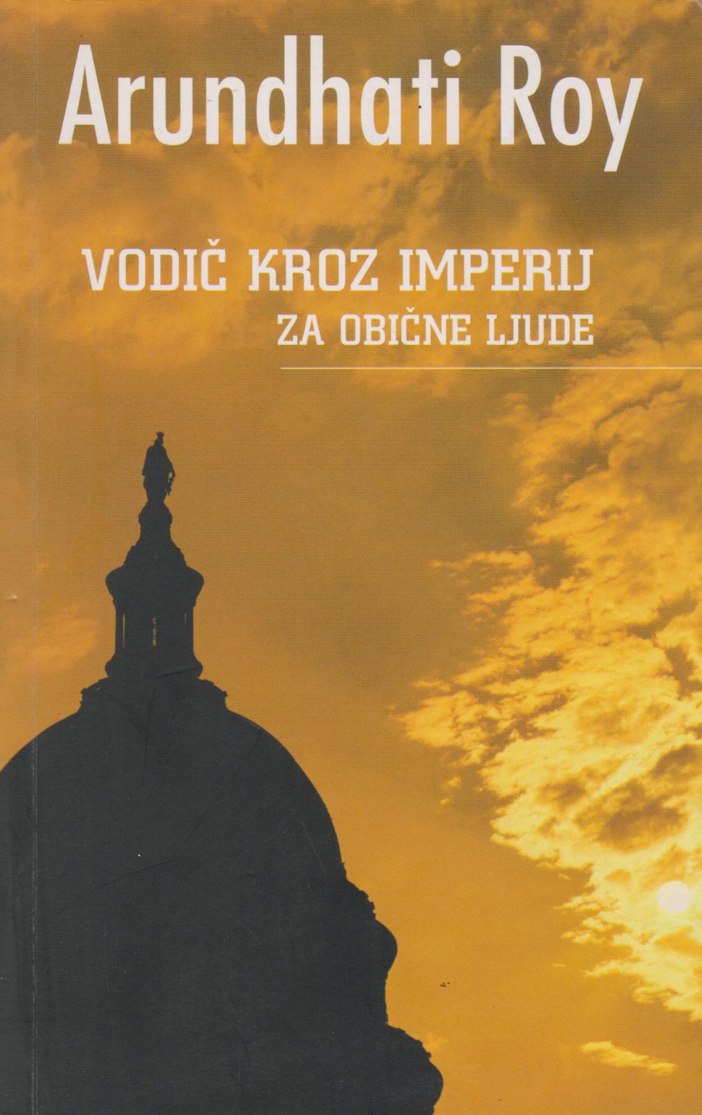 Arundhati Roy: Vodič kroz Imperij za obične ljude, N. E. Zagreb 2004