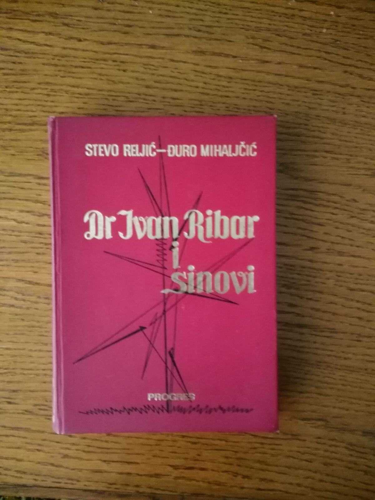 Dr. IVAN RIBAR I SINOVI / Stevo Reljić - Đuro Mihaljčić