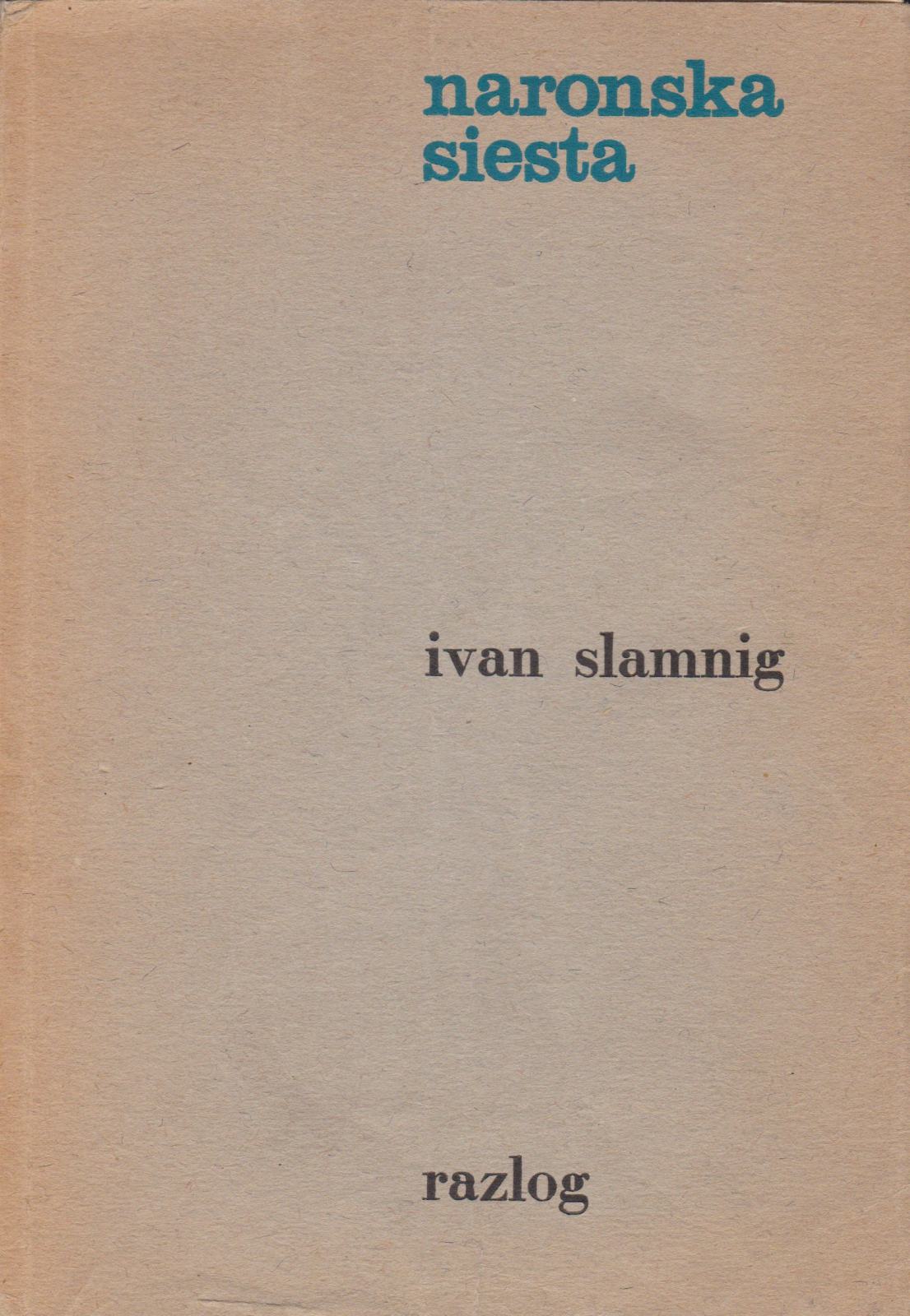 Ivan Slamnig: Naronska siesta, Razlog, Zagreb 1963.