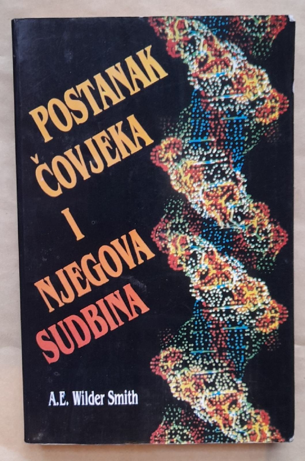 A.E.Wilder Smith...POSTANAK ČOVJEKA I NJEGOVA SUDBINA