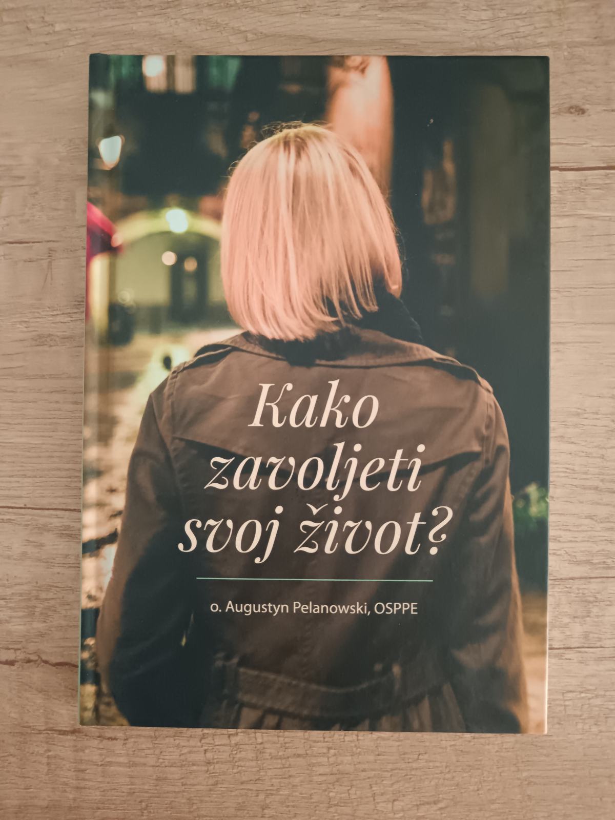 AUGUSTYN PELANOWSKI, Kako zavoljeti svoj život
