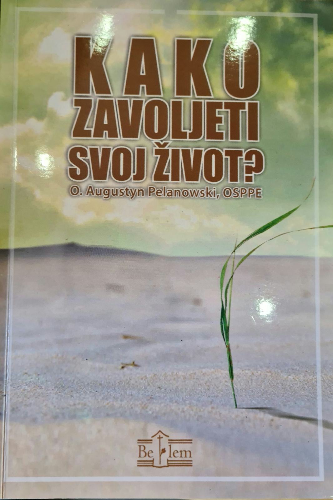 O. Augustyn Pelanowski, OSPPE: Kako zavoljeti svoj život?