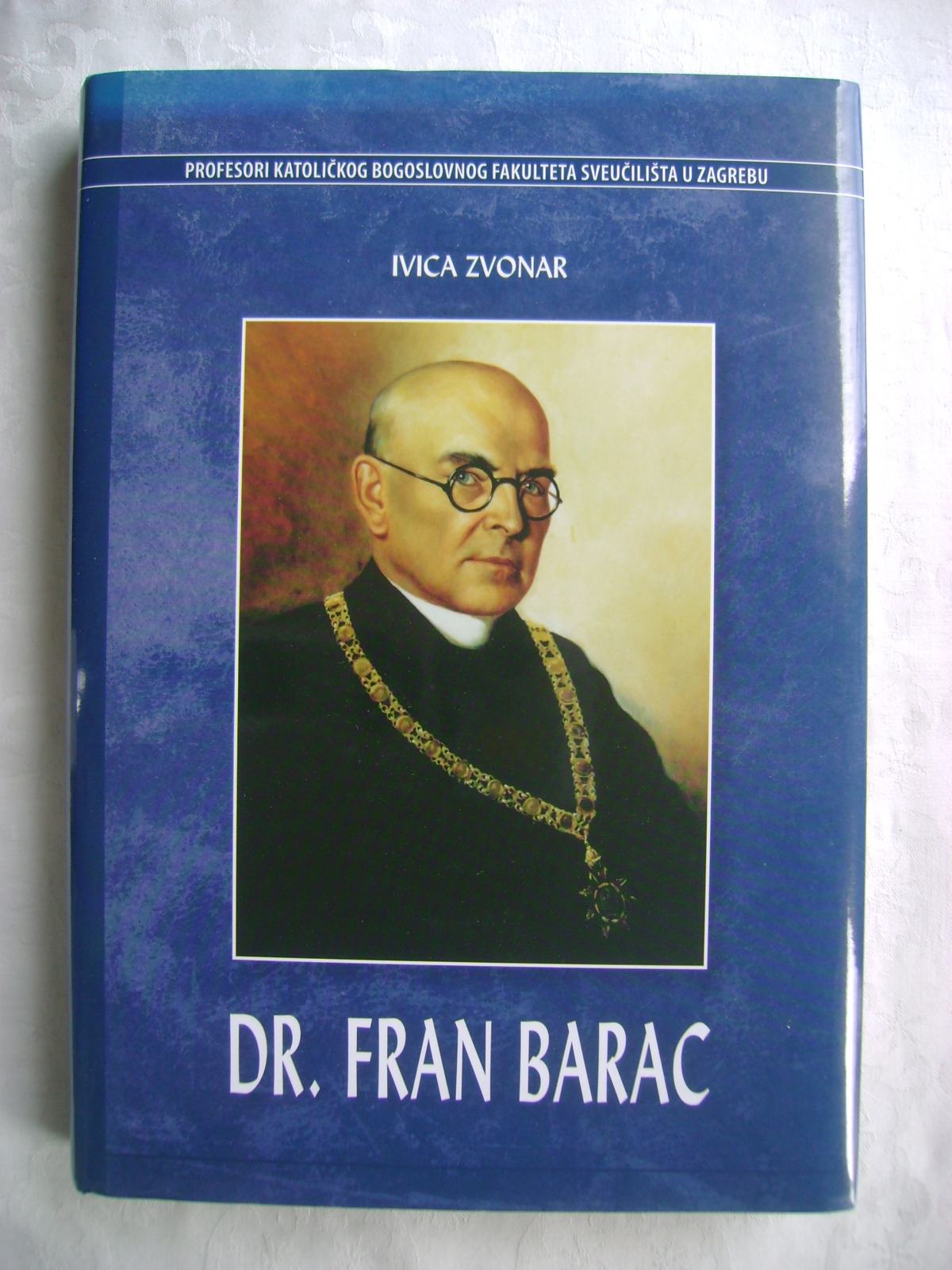Ivica Zvonar - Dr. Fran Barac 1872.-1940.; profesor Katoličkog fakulte