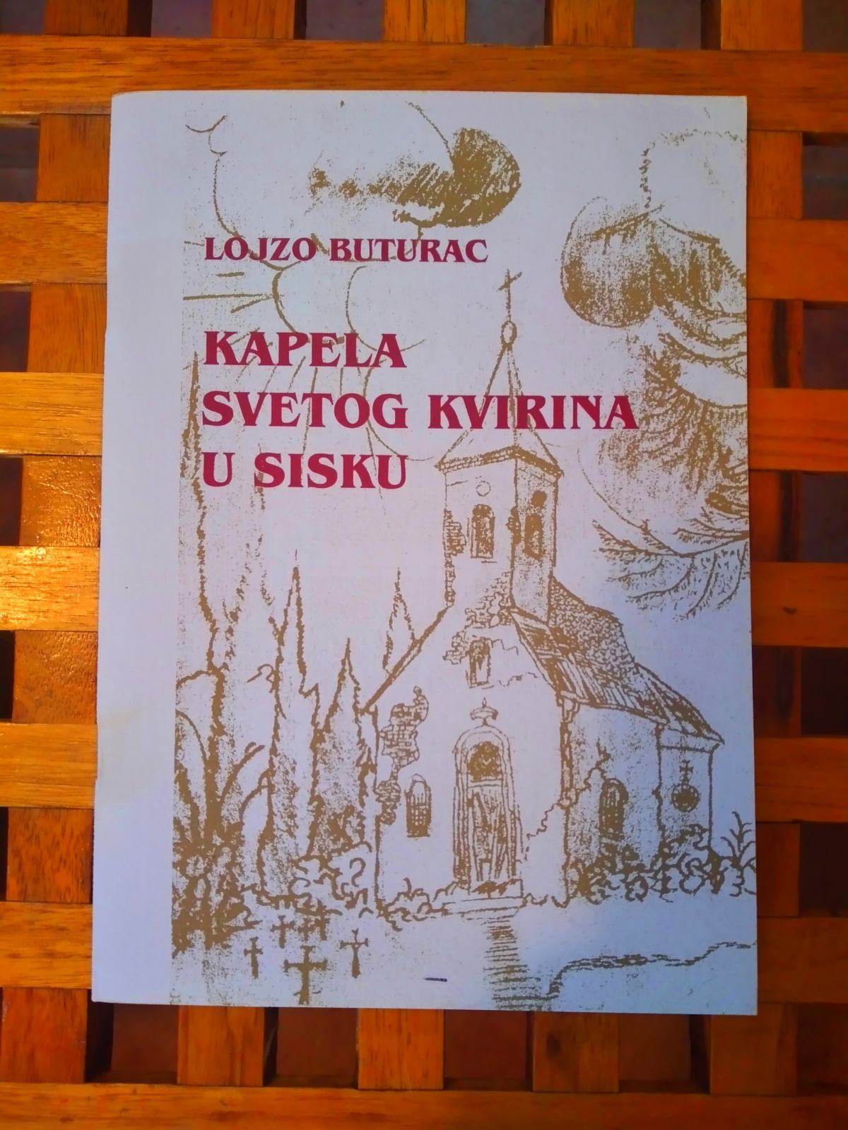 KAPELA SVETOG KVIRINA U SISKU LOJZO BUROTAC SISAK 2003