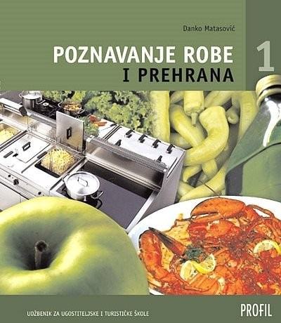 POZNAVANJE ROBE I PREHRANA 1 - Udžbenik za str. škole/ Danko Matasović