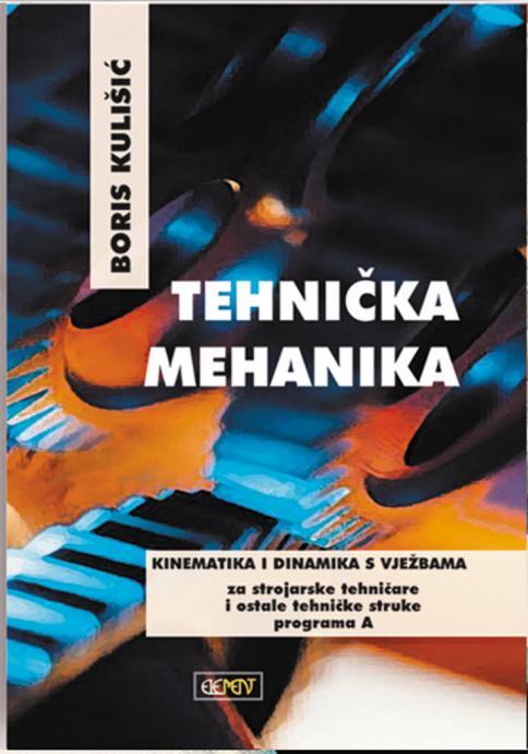 TEHNIČKA MEHANIKA - KINEMATIKA I DINAMIKA S VJEŽBAMA / Boris Kulišić