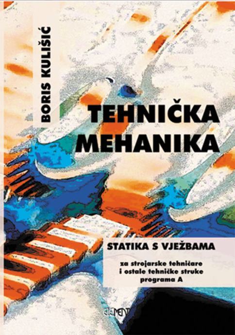 TEHNIČKA MEHANIKA - STATIKA S VJEŽBAMA, udžbenik / Boris Kulišić