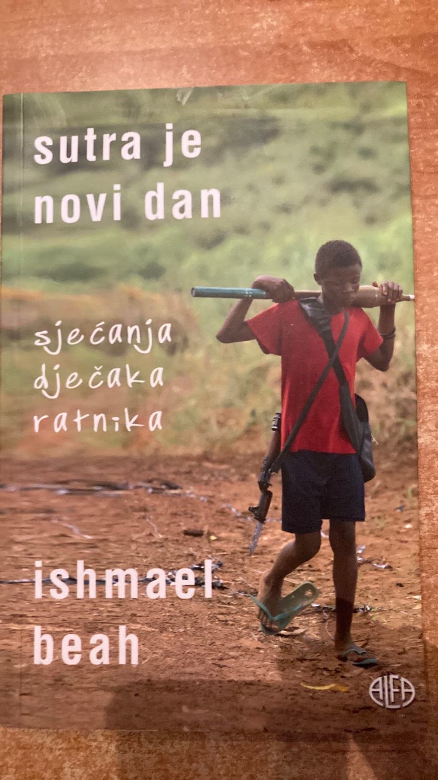 ISHMAEL BEAH: SUTRA JE NOVI DAN, SJEĆANJA DJEČAKA RATNIKA, ALFA
