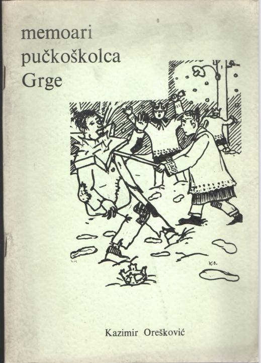 Kazimir Orešković: MEMOARI PUČKOŠKOLCA GRGE 1976.