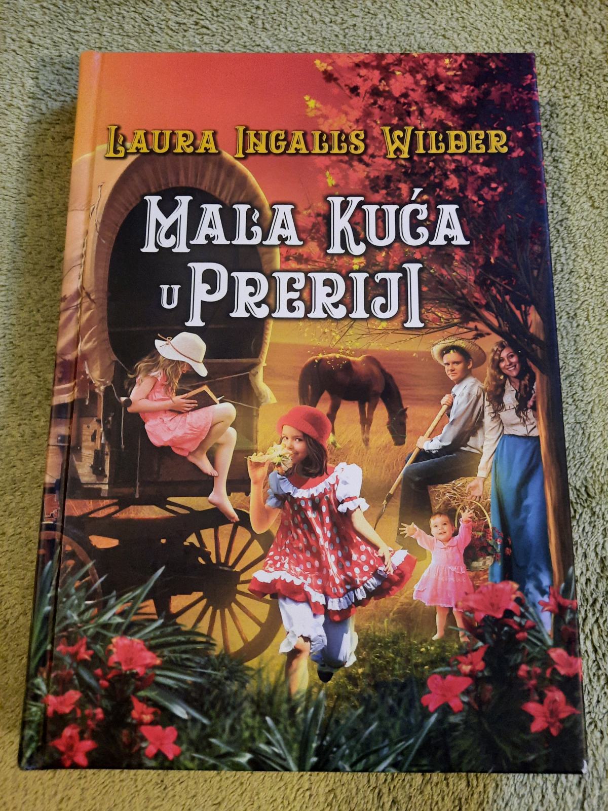 Laura Ingalls Wilder : MALA KUĆA U PRERIJI