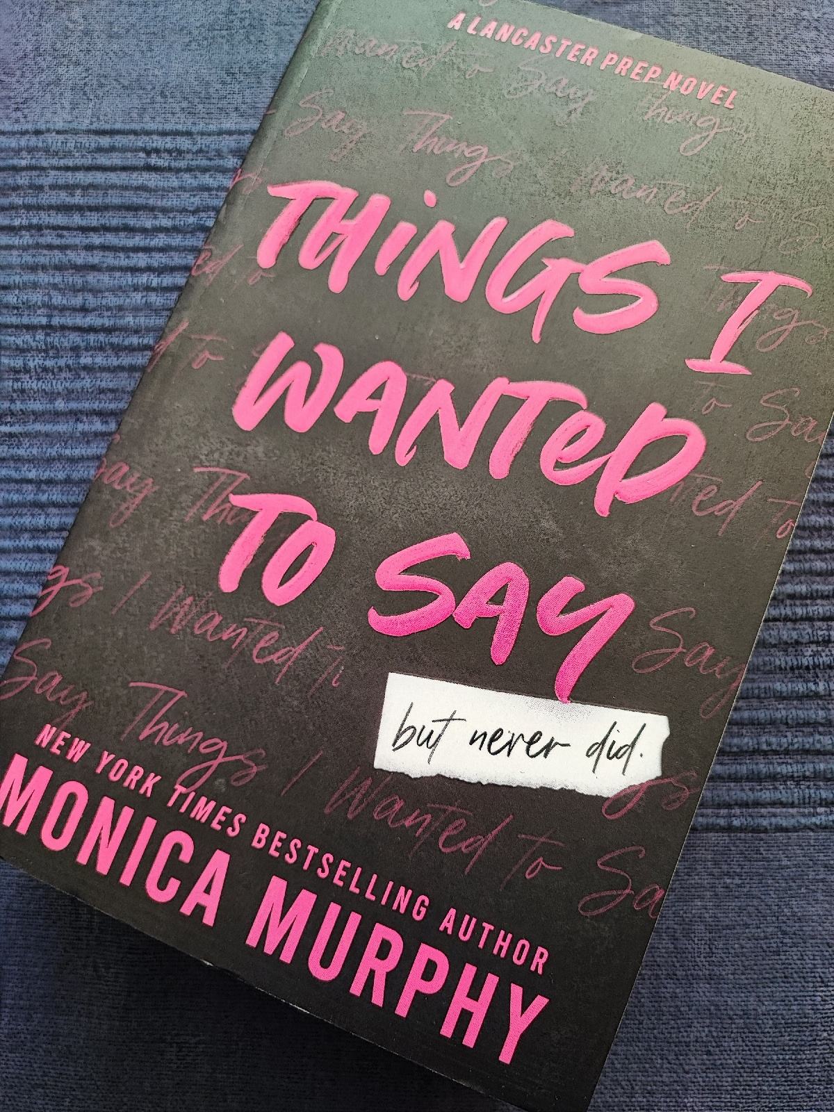 Monica Murphy Things I wanted to say but never did