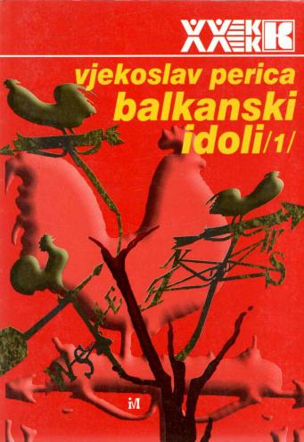 Vjekoslav Perica: Balkanski idoli I.
