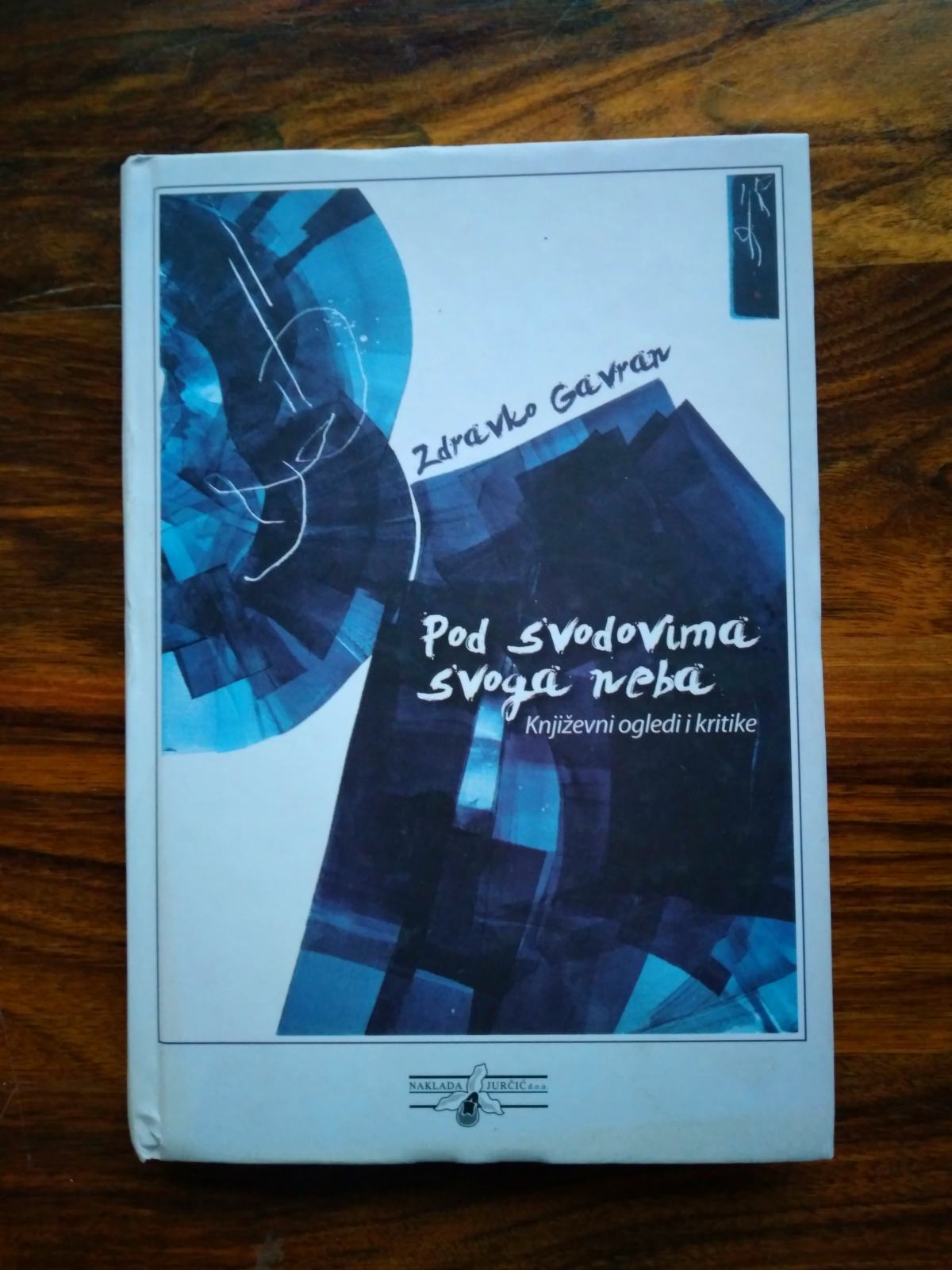 ZDRAVKO GAVRAN, Pod svodovima svoga neba Književni ogledi i kritike