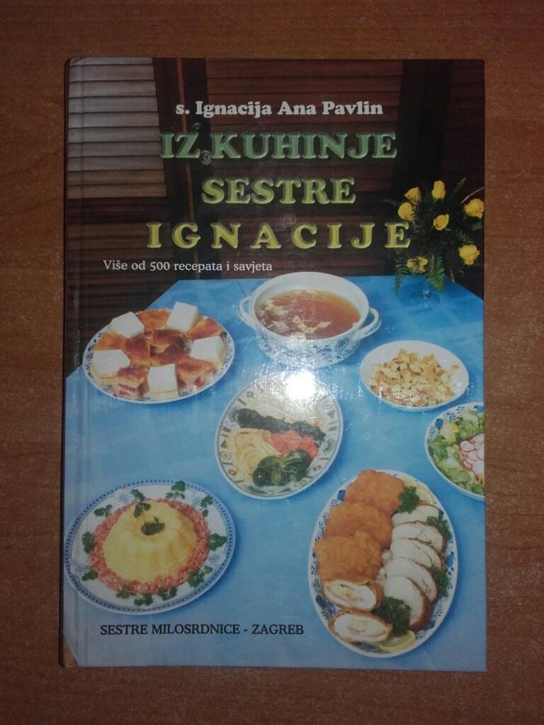 S.IGNACIJA ANA PAVLIN:IZ KUHINJE SESTRE IGNACIJE KUHARICA