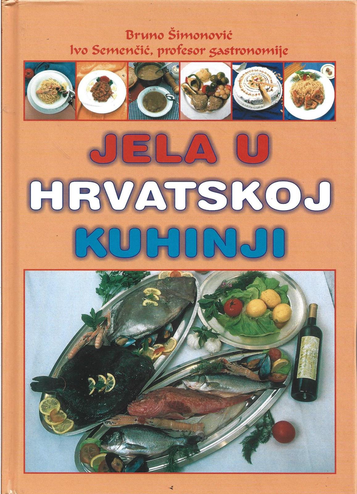JELA U HRVATSKOJ KUHINJI - Bruno Šimunović, Ivo Semenčić