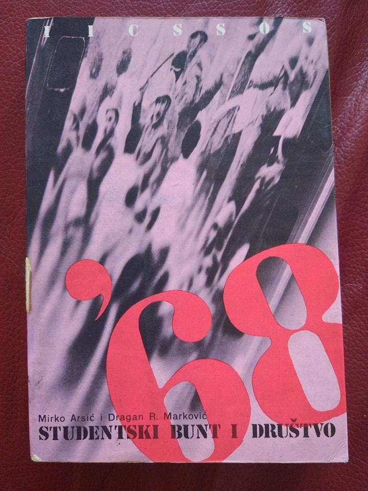 ’68 STUDENTSKI BUNT I DRUŠTVO Mirko Arsić, Dragan R. Marković