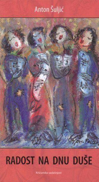 Anton Šuljić:Radost na dnu duše-Natuknice za vjeru svagdana i blagdana