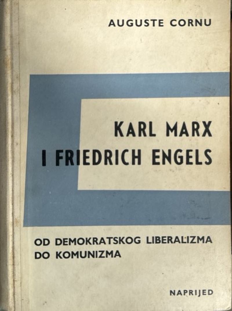 Auguste Cornu: Karl Marx - Od demokratskog liberalizma do komunizma
