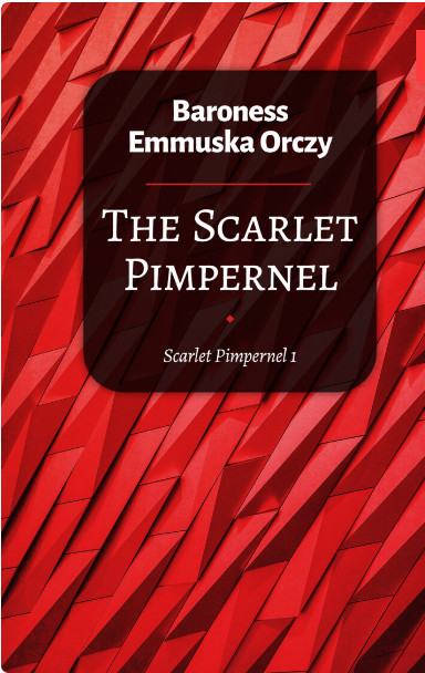 Baroness Emmuska Orczy: The Scarlet Pimpernel