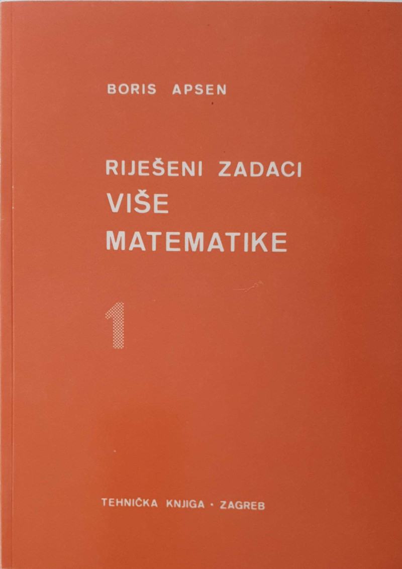 Boris Apsen: Riješeni zadaci više matematike 1
