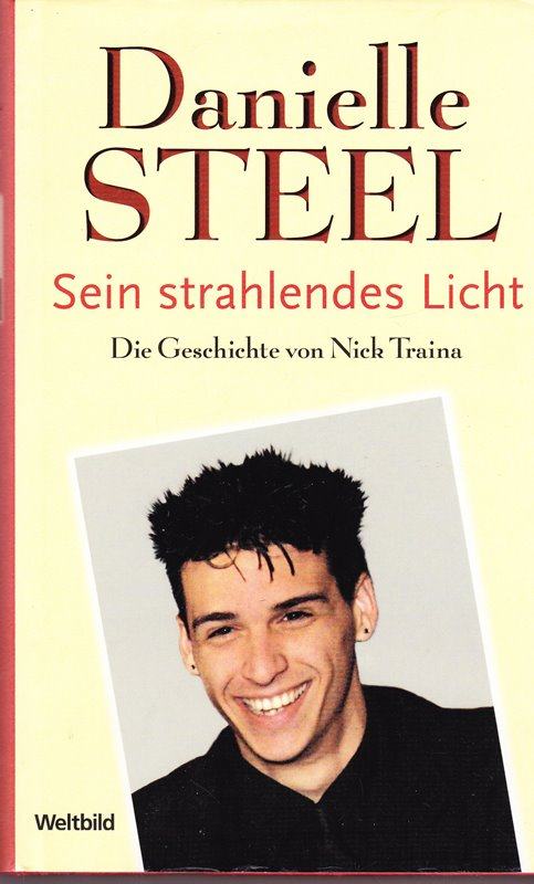 Danielle Steel: Sein strahlendes Licht/ Die Geschichte von Nick Traina