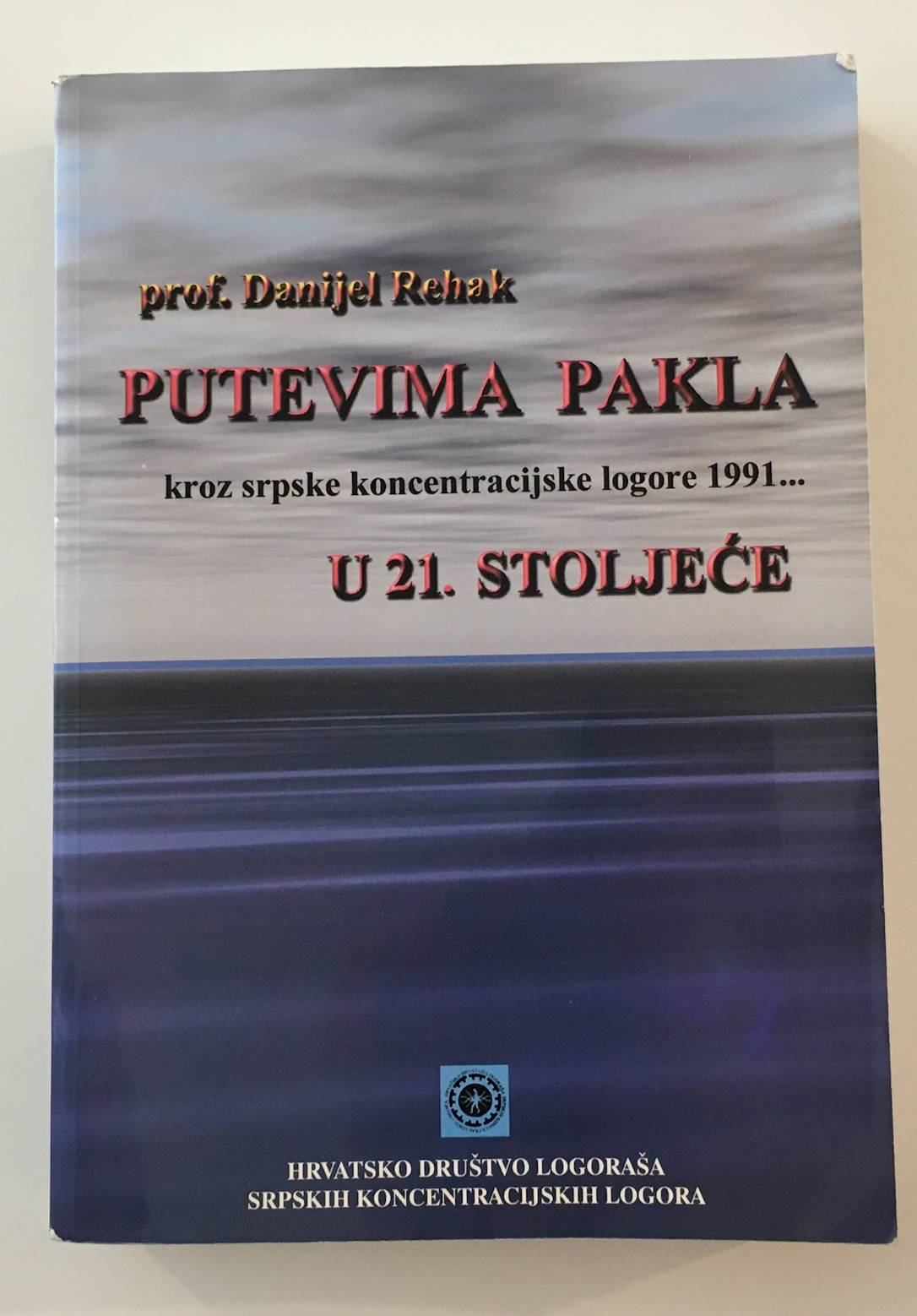Danijel Rehak Putevima pakla u 21 stoljeće Kroz srpske koncentracijske