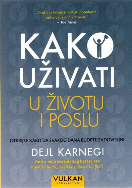 Dejl Karnegi: KAKO UŽIVATI U ŽIVOTU I POSLU