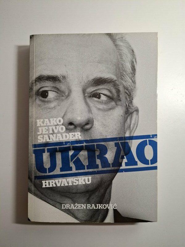Dražen Rajković – Kako je Ivo Sanader ukrao Hrvatsku