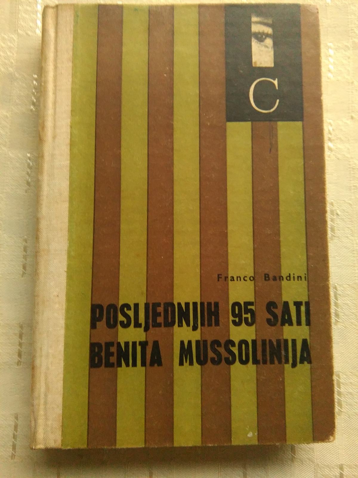 franco bandini POSLJEDNJIH 95 SATI BENITA MUSSOLINIJA, zagreb 1965