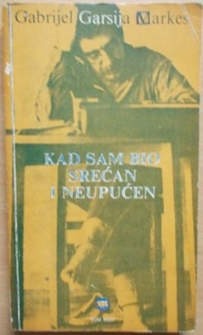 Gabriel Garcia Marquez: Kad sam bio srećan i neupućen