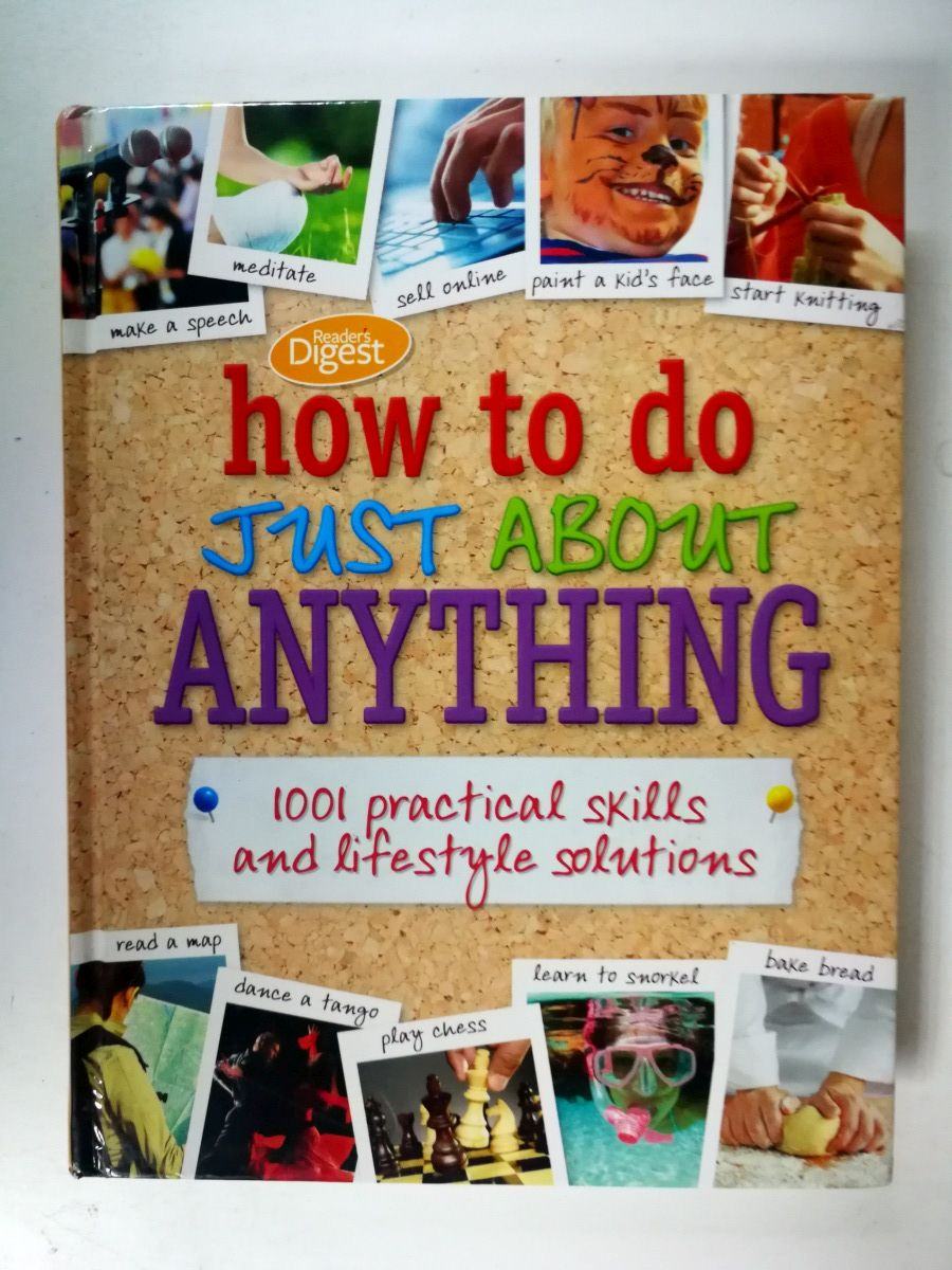 How to do just about anything : 1001 practical skills and...