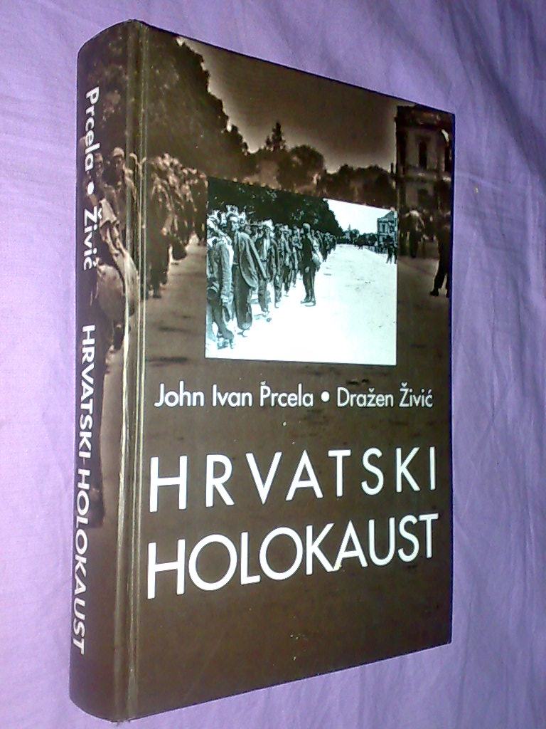 HRVATSKI HOLOKAUST - JOHN IVAN PRCELA - DRAŽEN ŽIVIĆ - 590 STR.
