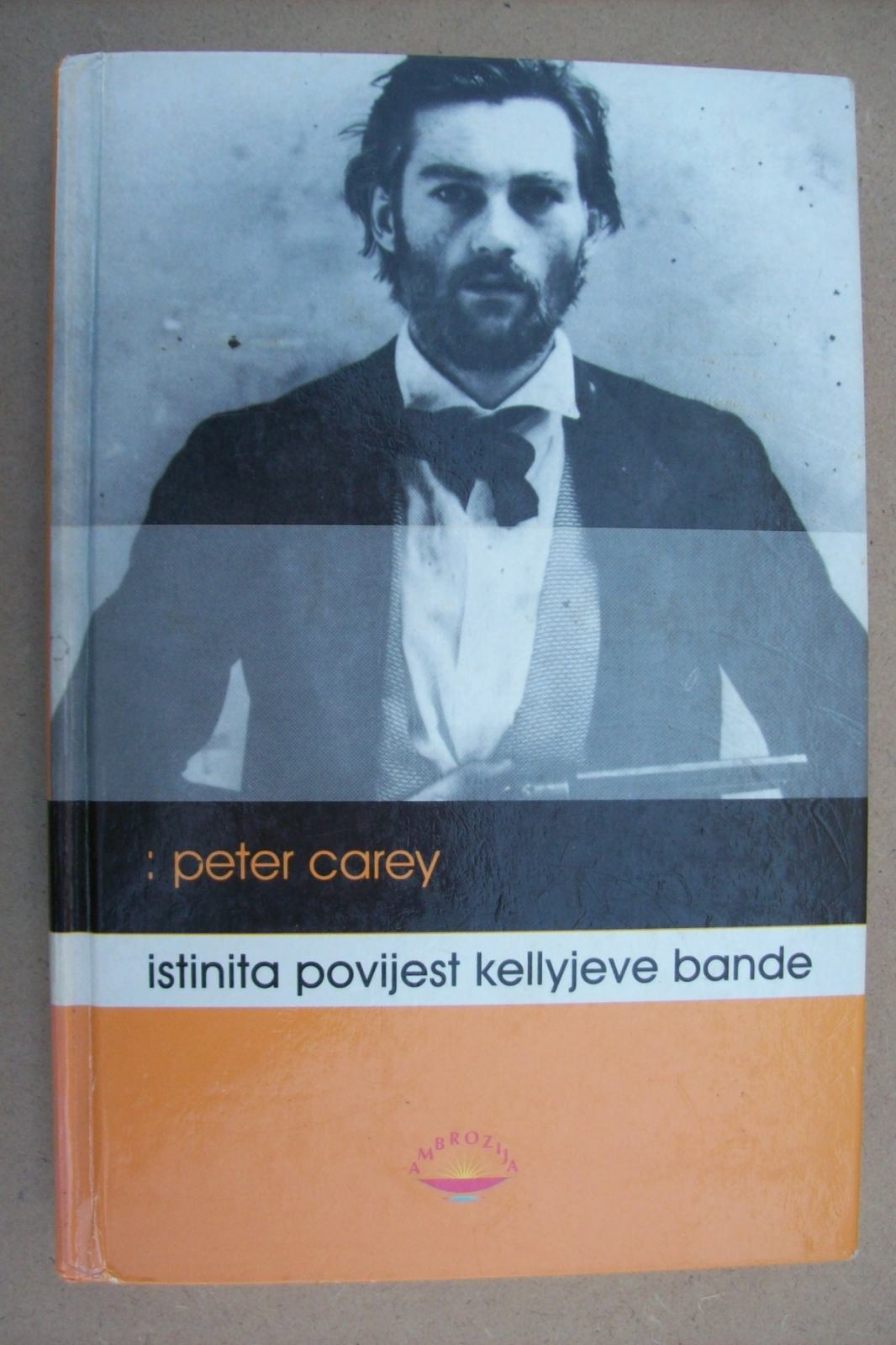 ISTINITA POVIJEST KELLYJEVE BANDE - Peter Carey