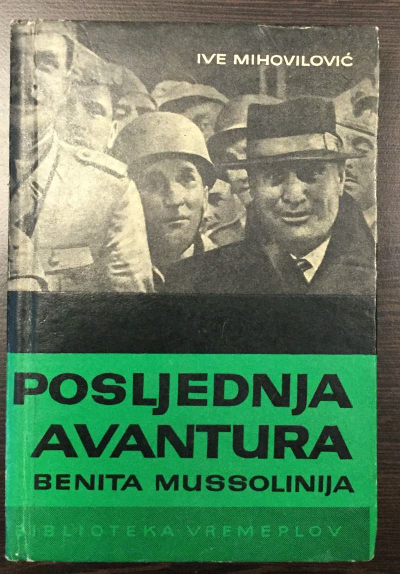 IVE MIHOVILOVIĆ, POSLJEDNJA AVANTURA BENITA MUSSOLINIJA, ZAGREB 1965.