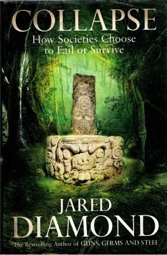 Jared Diamond: Collapse : How Societies Choose to Fail or Survive