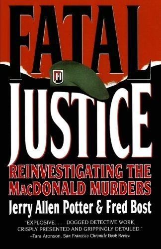 Jerry Allen Potter: Fatal Justice Reinvestigating the MacDonald Murder
