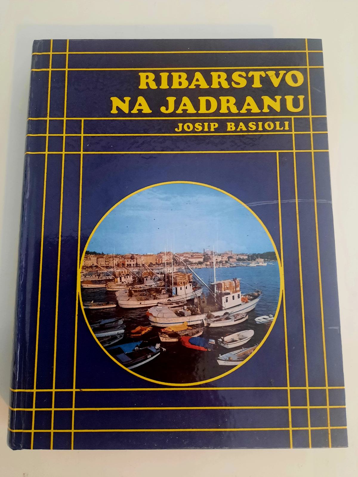 Josip Basioli : RIBARSTVO NA JADRANU