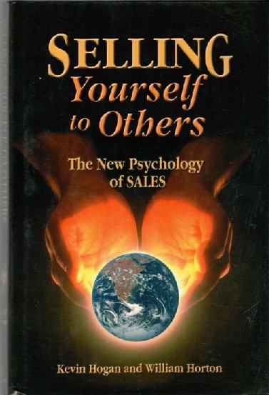 Kevin Hogan, William Horton: Selling Yourself To Others- The New Psych