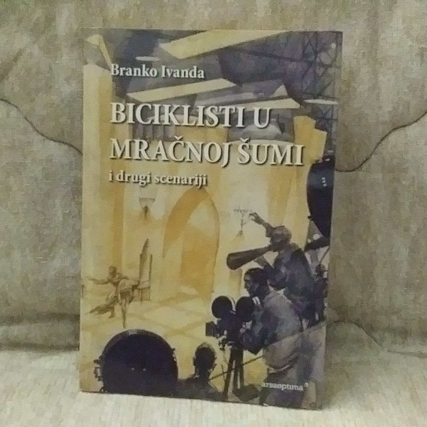 Knjiga BICIKLISTI U MRAČNOJ ŠUMI I DRUGI SCENARIJI, BRANKO IVANDA