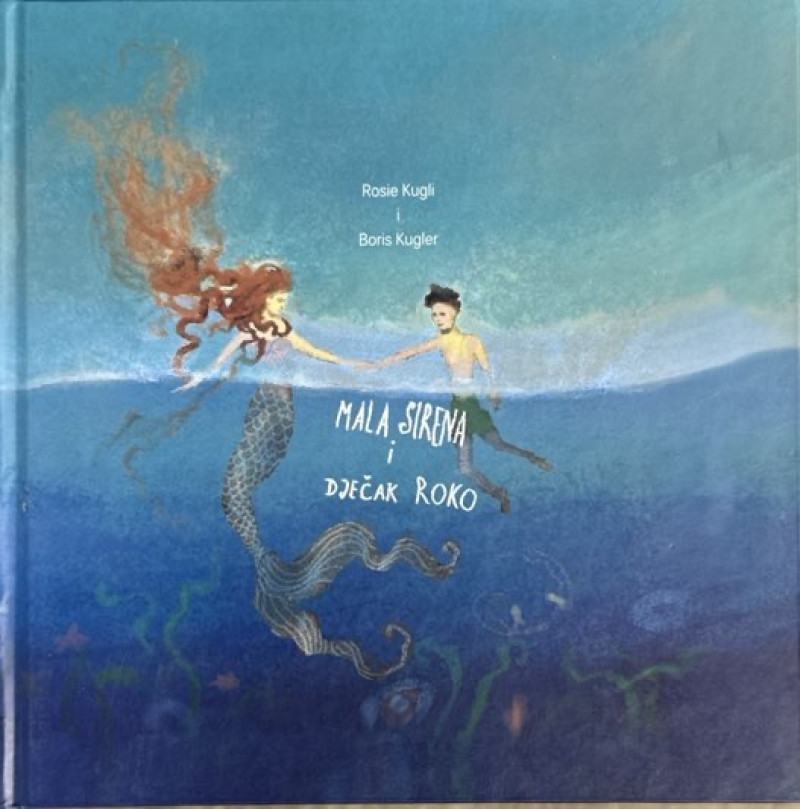 Kugli Rosie, Kugler Boris: Mala sirena i dječak Roko