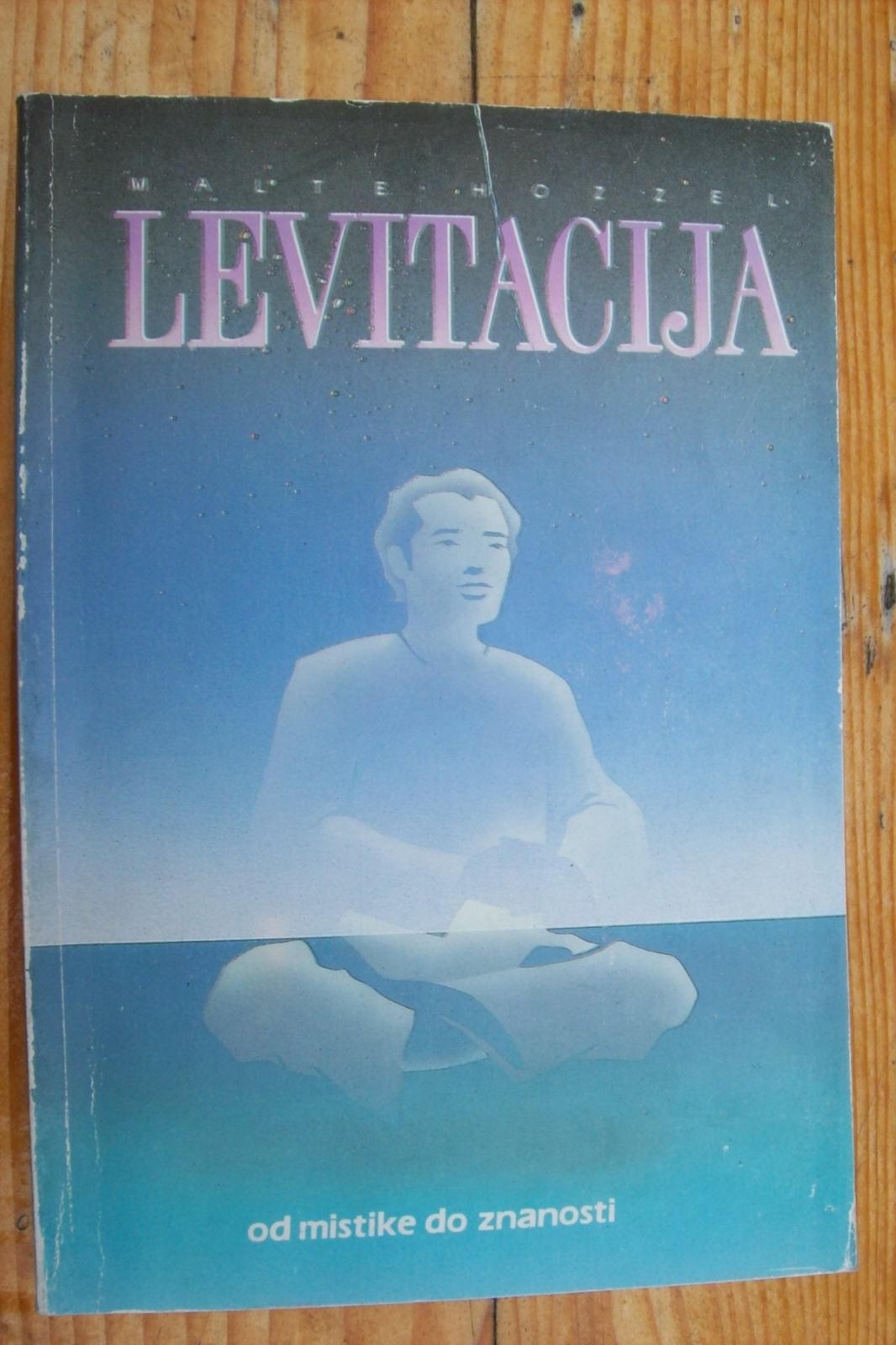 LEVITACIJA - OD MISTIKE DO ZNANOSTI - Malte Hozzel