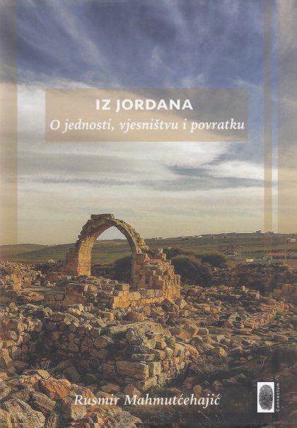 Mahmutćehajić Rusmir : IZ JORDANA -o jednakosti, vjesništvu i povratku