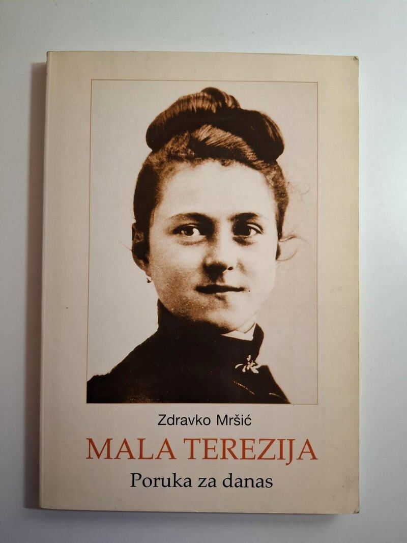 Mala Terezija : poruka za danas / Zdravko Mršić