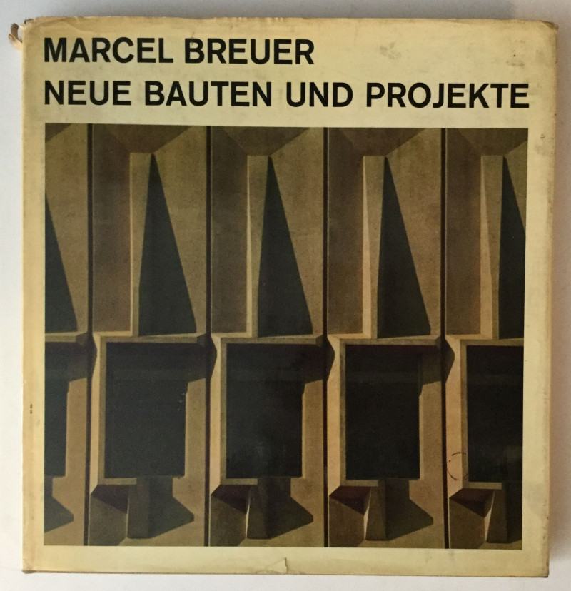 MARCEL BREUER : NEUE BAUTEN UND PROJEKTE